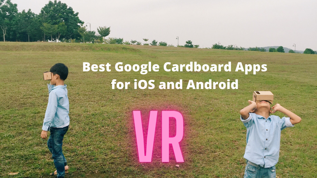 15 Best Google Cardboard Apps (iOS/Android) | Outsource IT Today