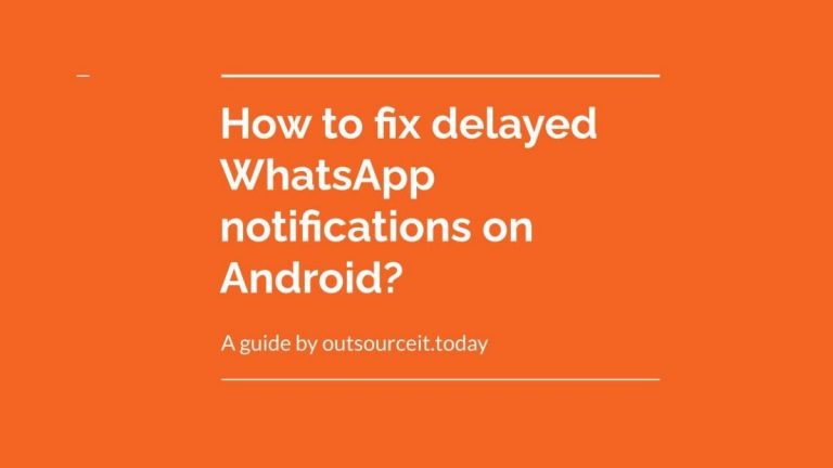 How to Fix Delayed WhatsApp notifications on Android? | Outsource IT Today