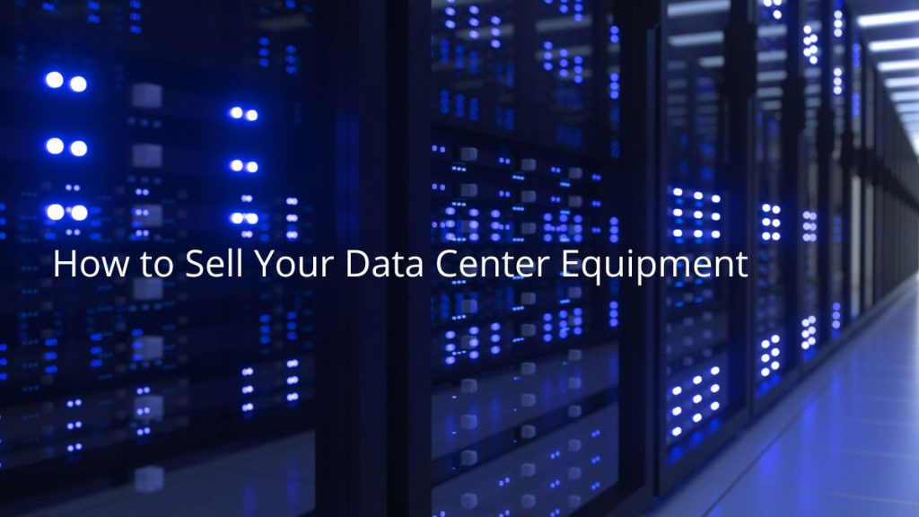 The Complete Guide on How to Sell Your Data Center Equipment ...