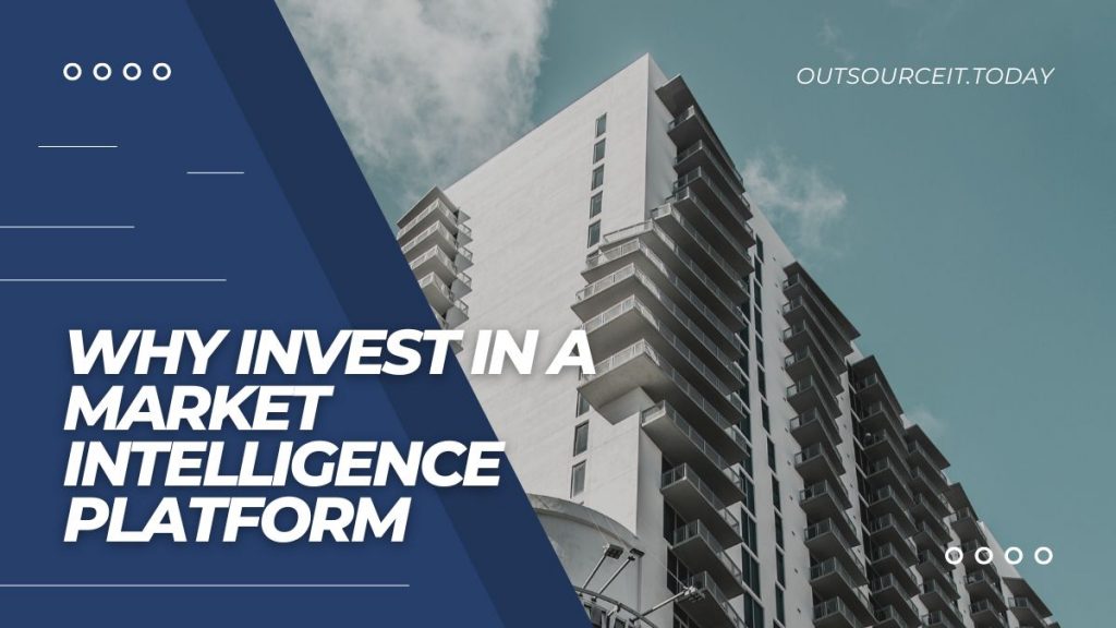 Market Intelligence Platform and Why should you invest in it? | Outsource IT Today